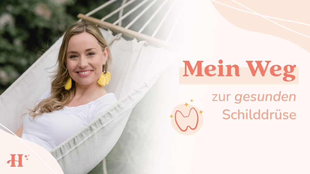 Mein Weg zur gesunden Schilddrüse | Hannah Hauser